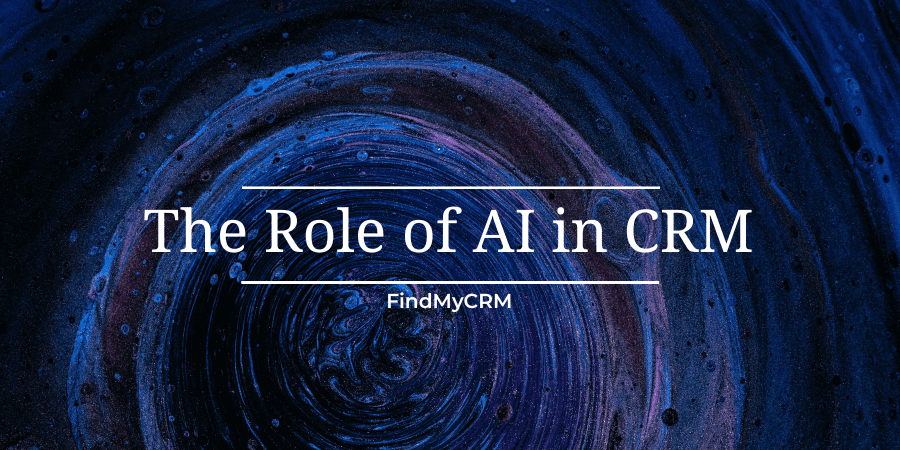 The Role of Artificial Intelligence in CRM: The Future of Sales and Marketing - FindMyCRM